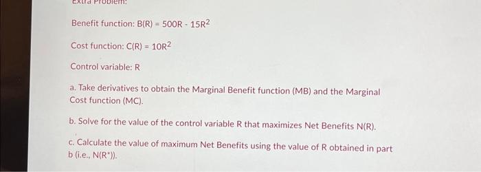Solved Benefit function: B(R)=500R−15R2 Cost function: | Chegg.com