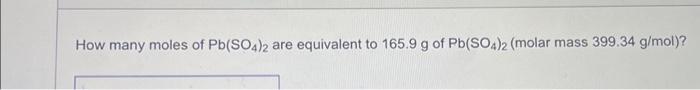 Solved How many moles of Pb(SO4)2 are equivalent to 165.9 g | Chegg.com