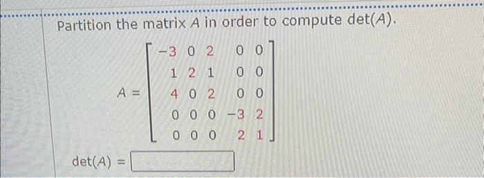 Solved Partition the matrix A in order to compute det(A). | Chegg.com