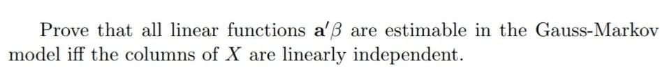 Solved Prove that all linear functions a'ſ are estimable in | Chegg.com