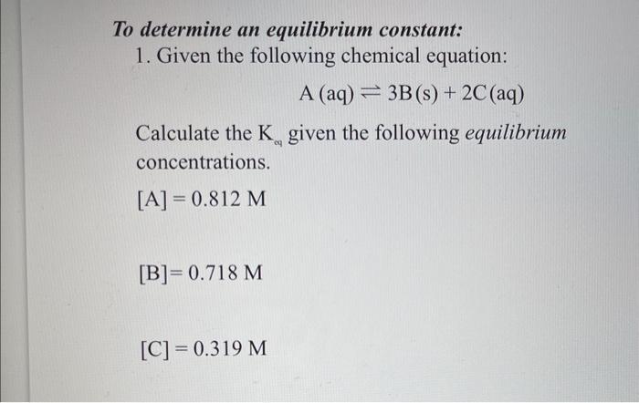 Solved To determine an equilibrium constant: 1. Given the | Chegg.com