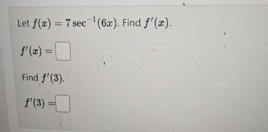 Solved Let f(x)=7sec-1(6x). ﻿Find f'(x).f'(x)=Find | Chegg.com