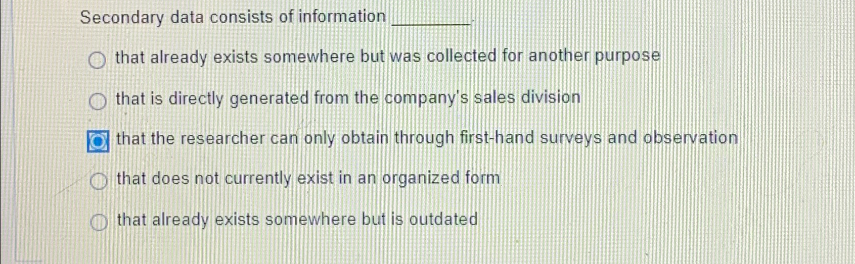 Solved Secondary data consists of informationthat already | Chegg.com