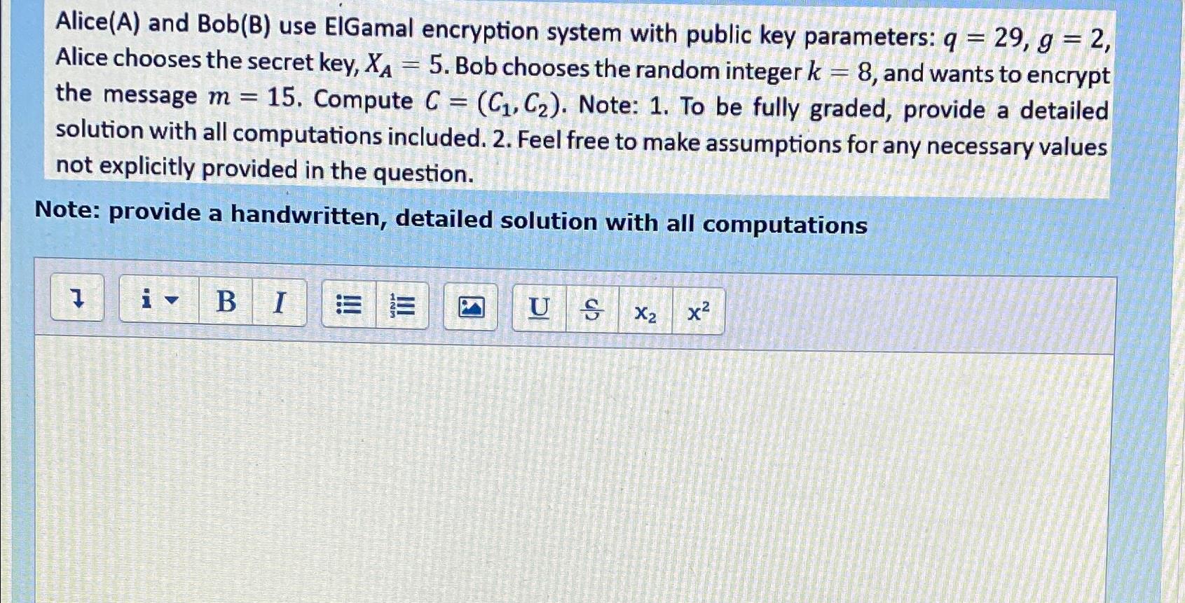 Solved Alice(A) ﻿and Bob(B) ﻿use ElGamal encryption system | Chegg.com