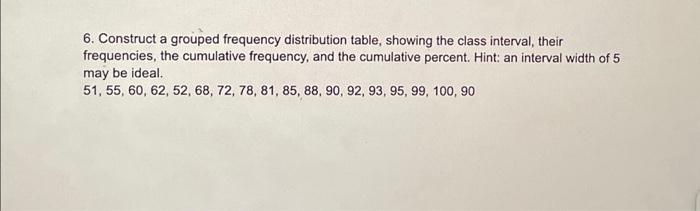 Solved 6. Construct a grouped frequency distribution table, | Chegg.com