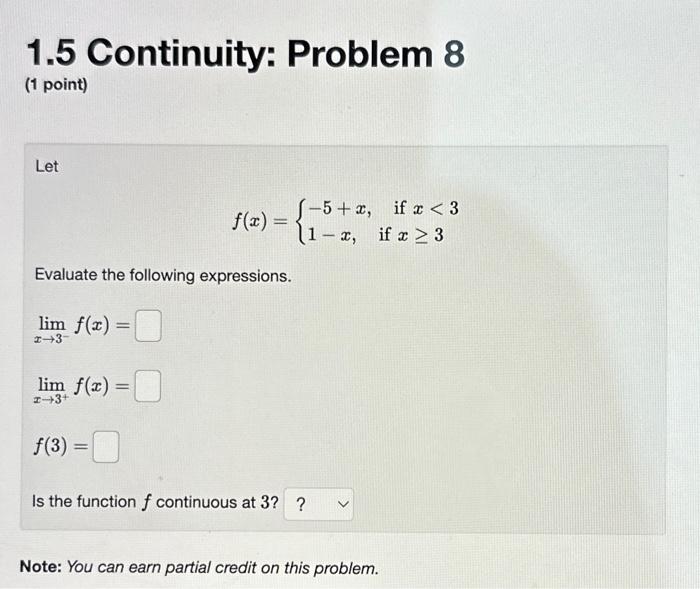Solved 1.5 Continuity: Problem 8 (1 point) Let f(x)={−5+x, | Chegg.com