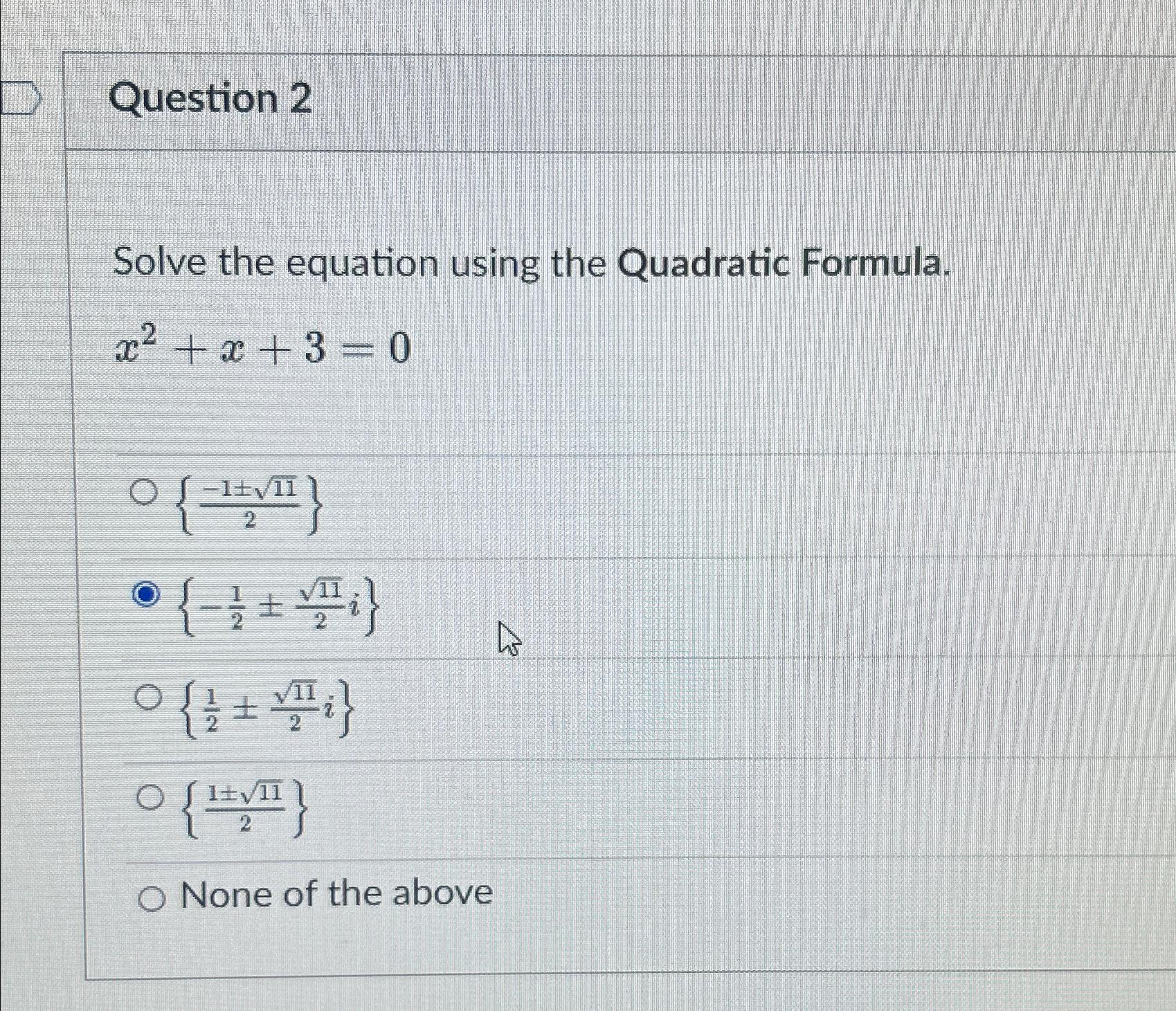Solved Question 2Solve the equation using the Quadratic | Chegg.com