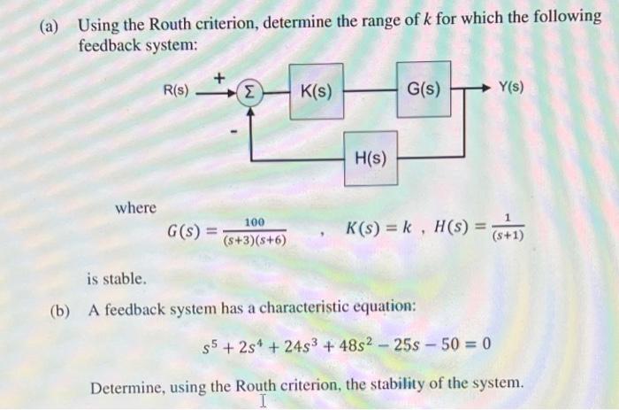 Solved (a) Using the Routh criterion, determine the range of | Chegg.com
