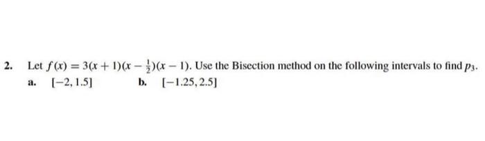 Solved 2. Let f(x)=3(x+1)(x−21)(x−1). Use the Bisection | Chegg.com