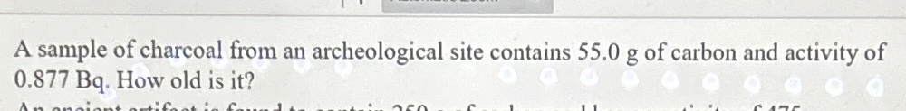 Solved A sample of charcoal from an archeological site | Chegg.com