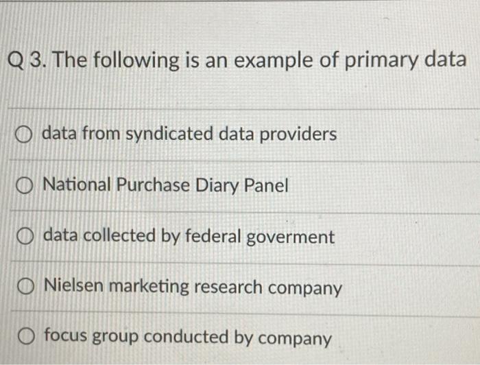 Solved Q 3. The following is an example of primary data O | Chegg.com