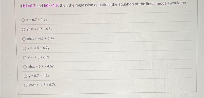 Solved If b1=6.7 and b0=−4.5, then the regression equation | Chegg.com