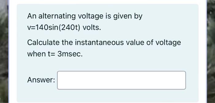 Solved An alternating voltage is given by v=140sin (240t) | Chegg.com