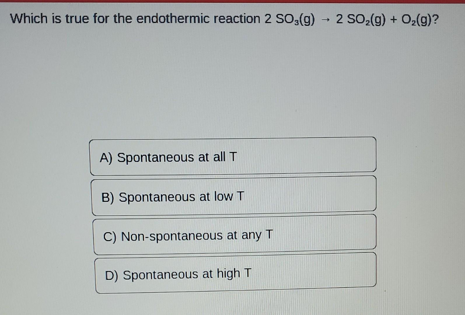 Solved Which is true for the endothermic reaction 2 S03(g) - | Chegg.com