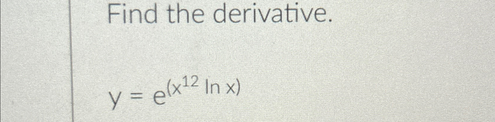 Solved Find the derivative.y=e(x12lnx) | Chegg.com