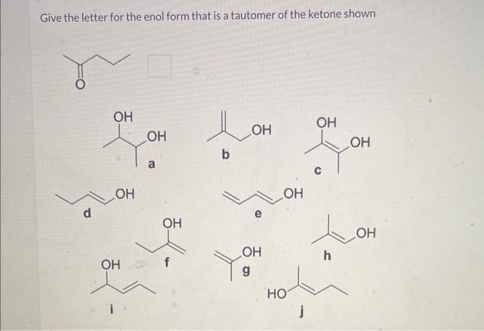 Give the letter for the enol form that is a tautomer | Chegg.com