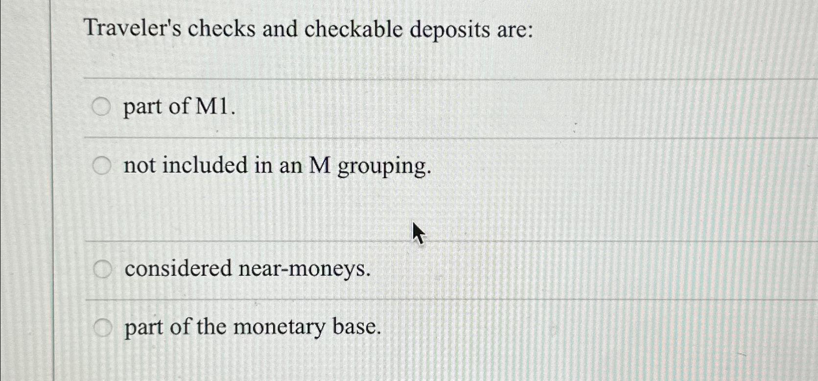 Solved Traveler's checks and checkable deposits are:part of | Chegg.com