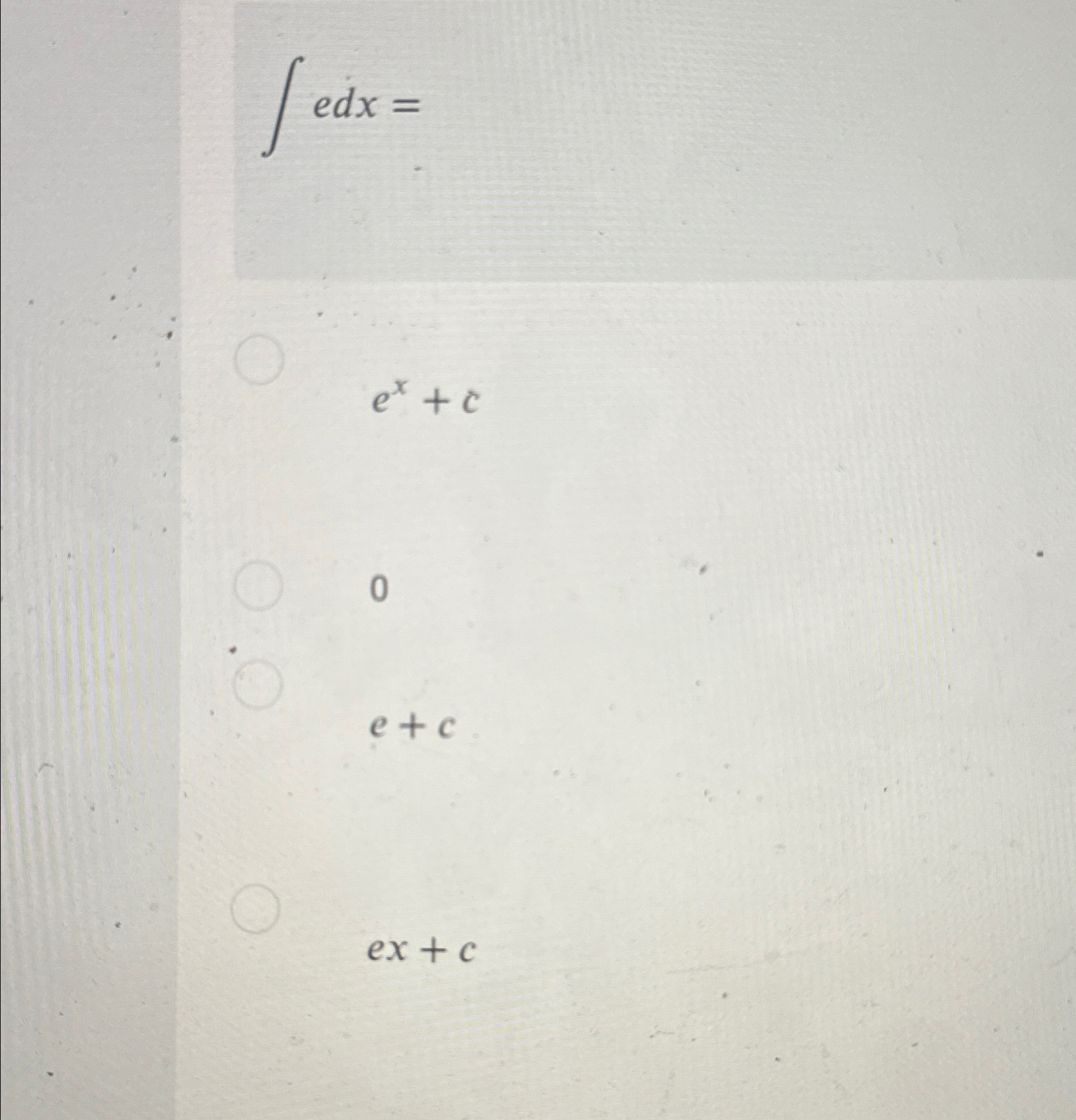 Solved ∫﻿﻿edx=ex+c0e+cex+c | Chegg.com