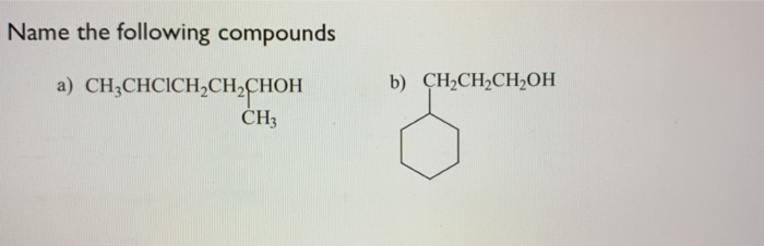 Solved Name the following compounds b) CH2CH2CH2OH a) | Chegg.com