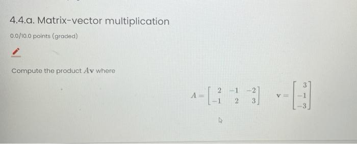 Solved 4.4.a. Matrix-vector multiplication 0.0/10.0 points | Chegg.com