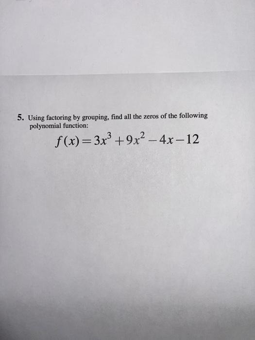 Solved 5. Using factoring by grouping, find all the zeros of | Chegg.com