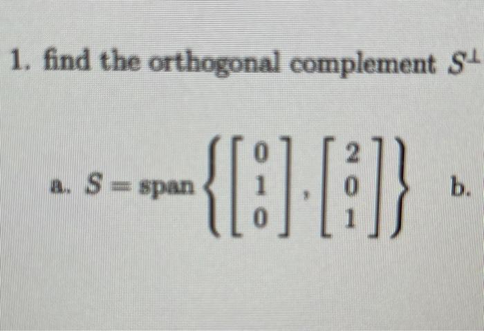 Solved 1. find the orthogonal complements a. S = span {[:] | Chegg.com