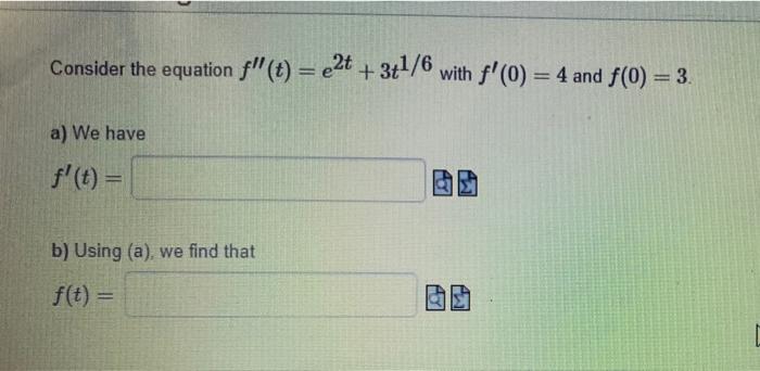 Solved Consider the equation f"(t) = e2t + 3+1/6 with f'(0) | Chegg.com