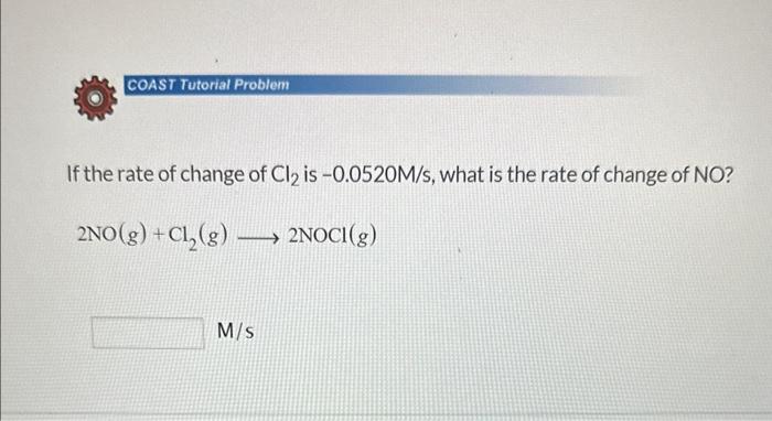 Solved If the rate of change of Cl2 is −0.0520M/s, what is | Chegg.com