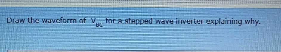 Solved Draw the waveform of Vec for a stepped wave inverter | Chegg.com