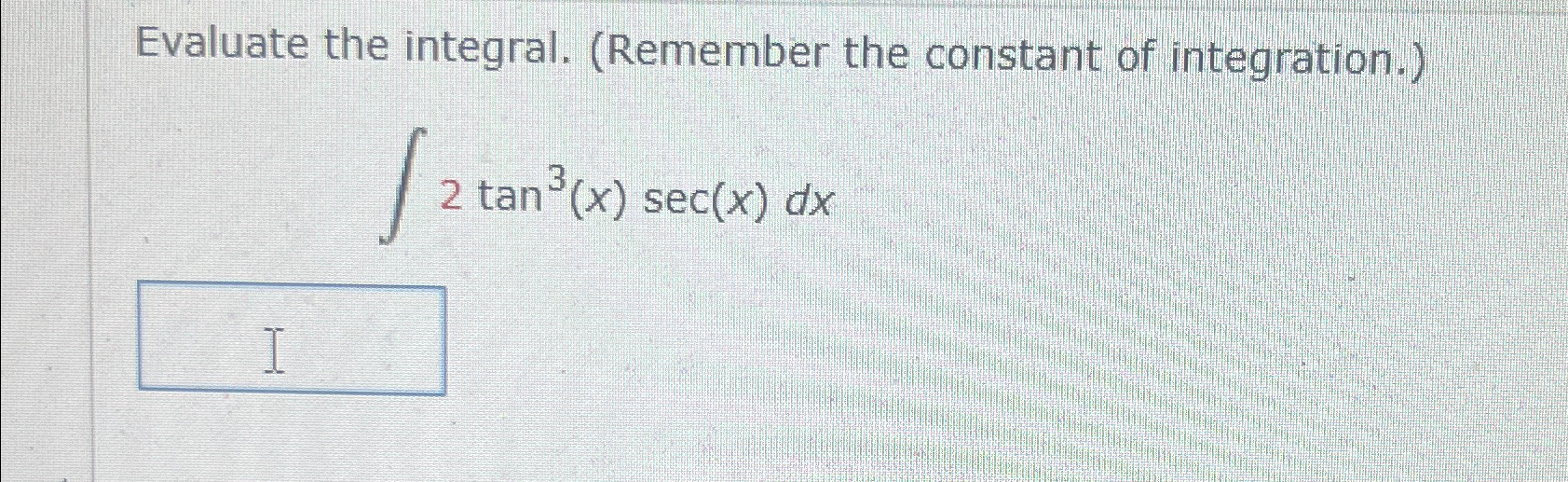 Solved Evaluate the integral. (Remember the constant of | Chegg.com