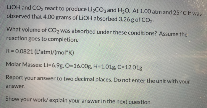 Solved LiOH and CO2 react to produce Li2CO3 and H20. At 1.00 | Chegg.com