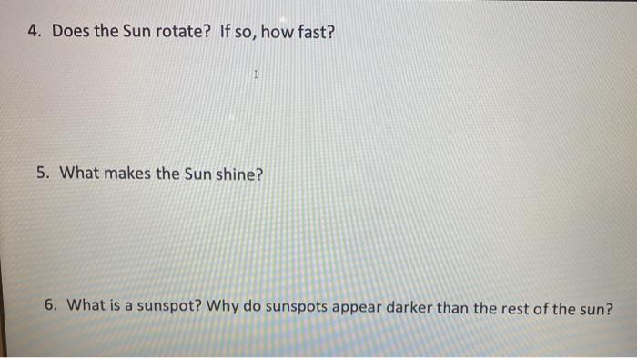 Solved 4. Does the Sun rotate? If so, how fast? 5. What | Chegg.com
