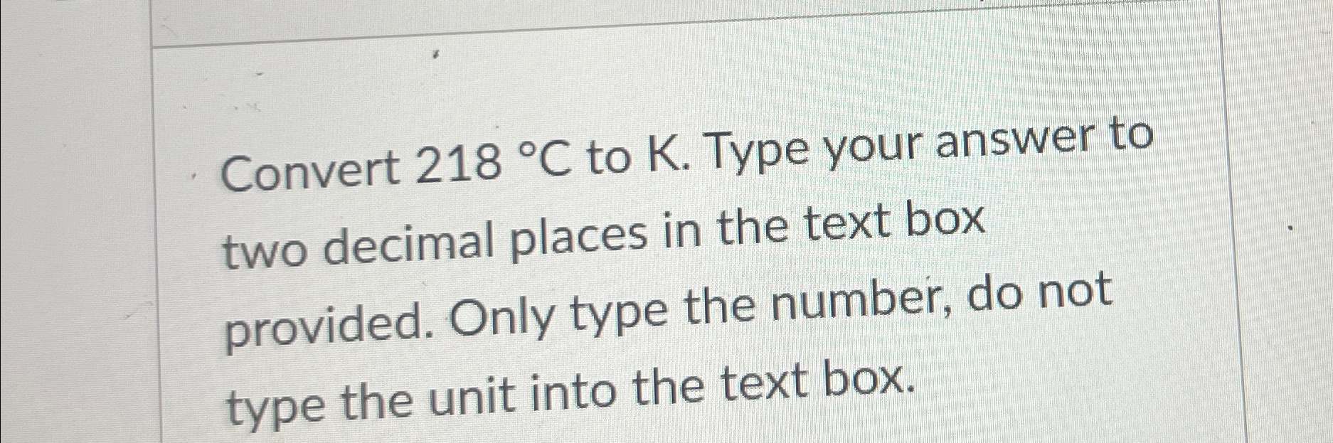 Solved Convert 218°C ﻿to K. ﻿Type your answer to two decimal | Chegg.com