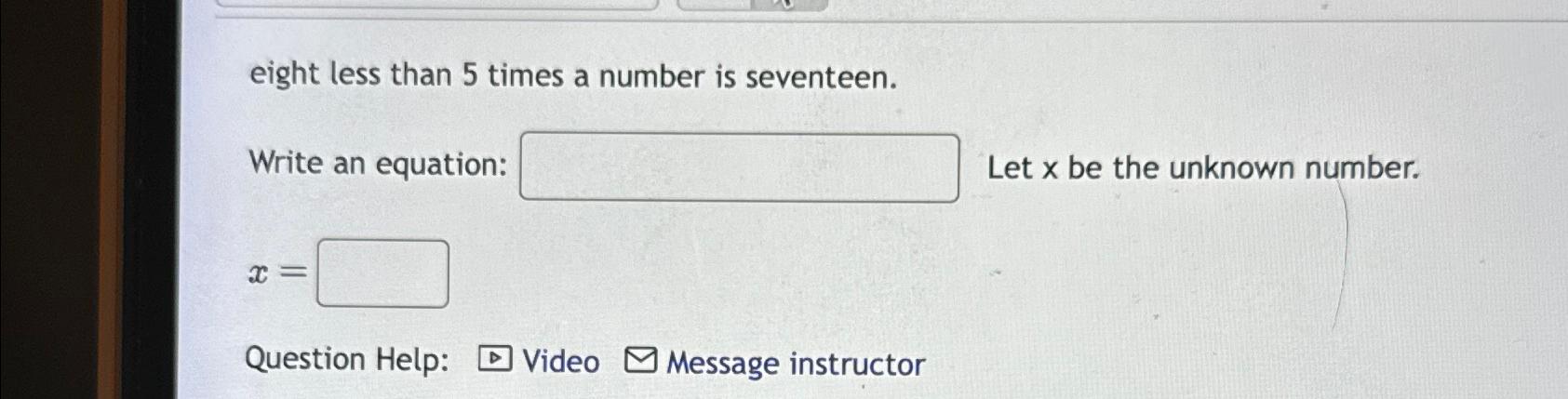 Solved eight less than 5 ﻿times a number is seventeen.Write | Chegg.com