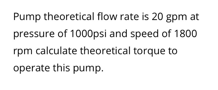 Solved Pump theoretical flow rate is 20 gpm at pressure of | Chegg.com