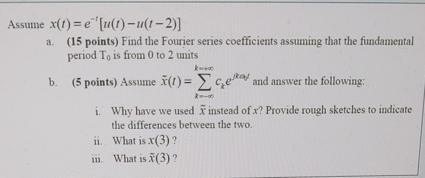 Solved ssume x(t)=e−t[u(t)−u(t−2)] a. (15 points) Find the | Chegg.com