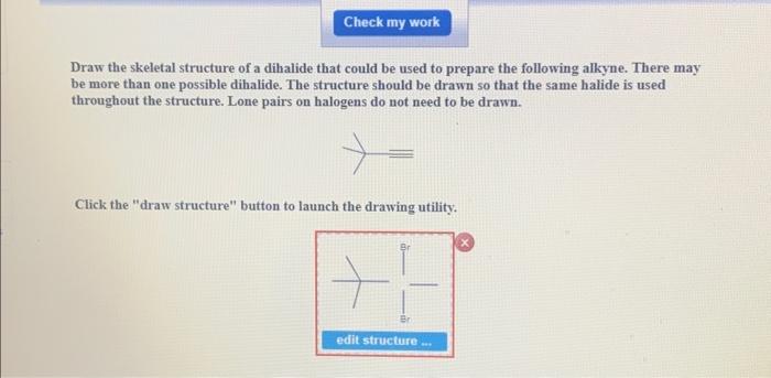 Solved Draw the skeletal structure of a dihalide that could | Chegg.com