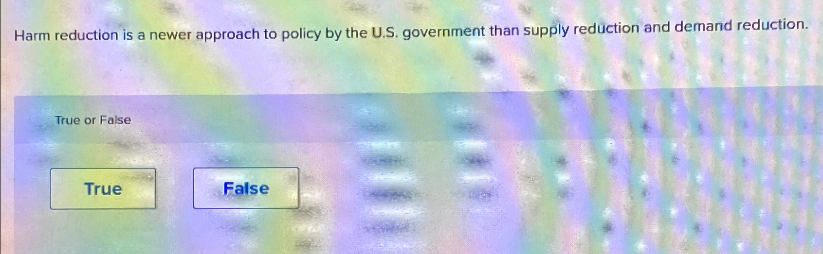 Solved Harm reduction is a newer approach to policy by the | Chegg.com