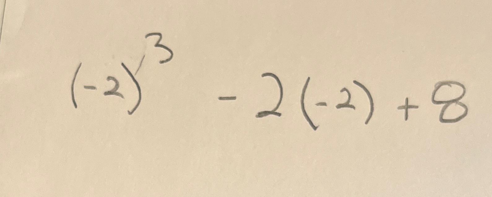 Solved (-2)3-2(-2)+8 | Chegg.com