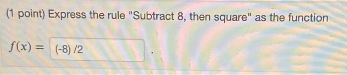 Solved 1 Point Express The Rule Subtract 8 Then Square