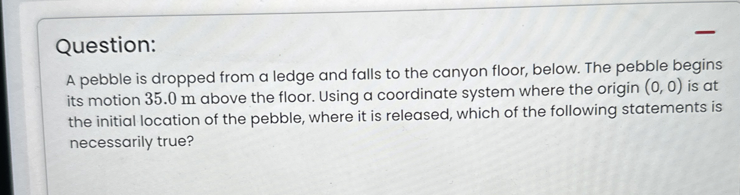 Solved Question:A pebble is dropped from a ledge and falls | Chegg.com