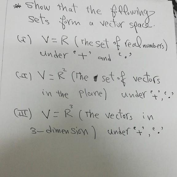 Solved * Show that the following sets form a vector space. | Chegg.com