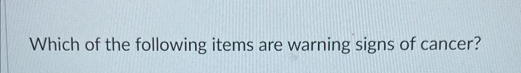 Solved Which of the following items are warning signs of | Chegg.com