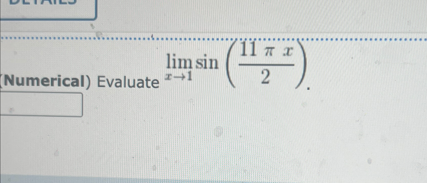 Solved (Numerical) ﻿Evaluate limx→1sin(11πx2) | Chegg.com