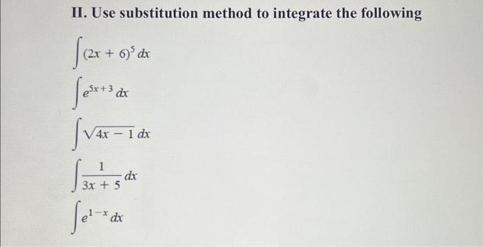 Solved II. Use substitution method to integrate the | Chegg.com