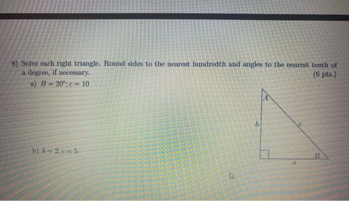 Solved 8) Solve each right triangle. Round sides to the | Chegg.com