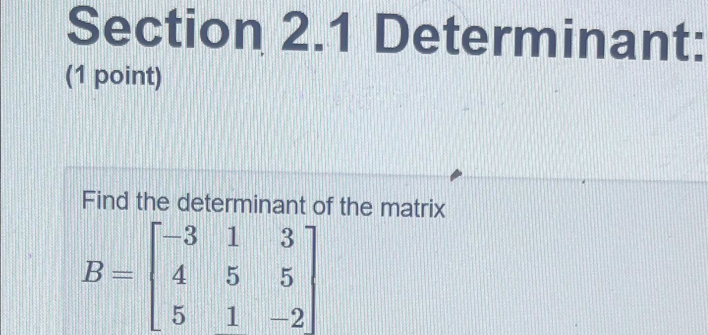 Solved Section 2.1 ﻿Determinant:(1 ﻿point)Find the | Chegg.com