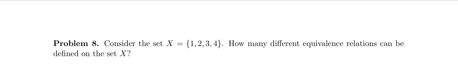 Solved Problem 8. ﻿Consider the set x={1,2,3,4}. ﻿How many | Chegg.com