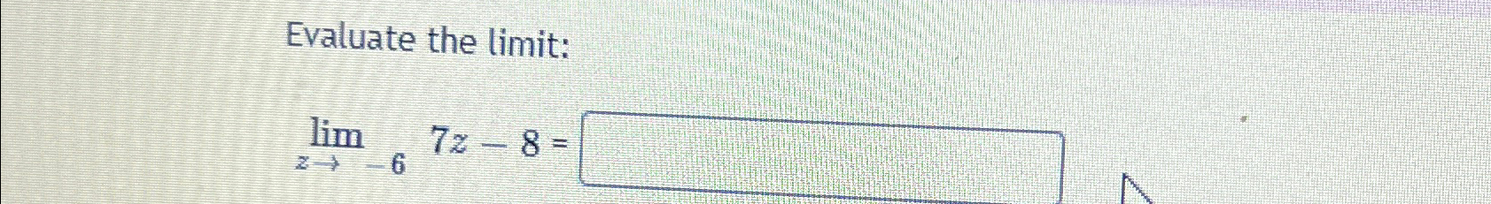 Solved Evaluate the limit:limz→-67z-8= | Chegg.com