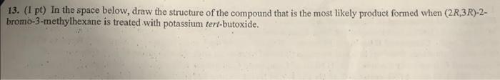 Solved 13. ( 1pt) In the space below, draw the structure of | Chegg.com